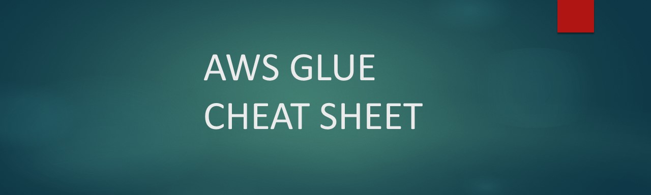 GLUE-CHEAT-SHEET – AWS bytes GLUE-CHEAT-SHEET – AWS bytes
