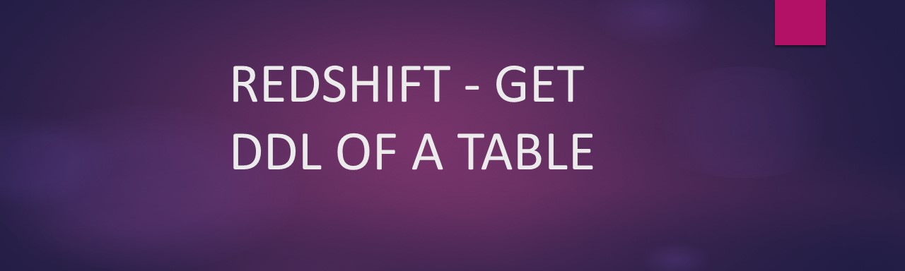 REDSHIFT-GET-TABLE-DDL – AWS bytes REDSHIFT-GET-TABLE-DDL – AWS bytes